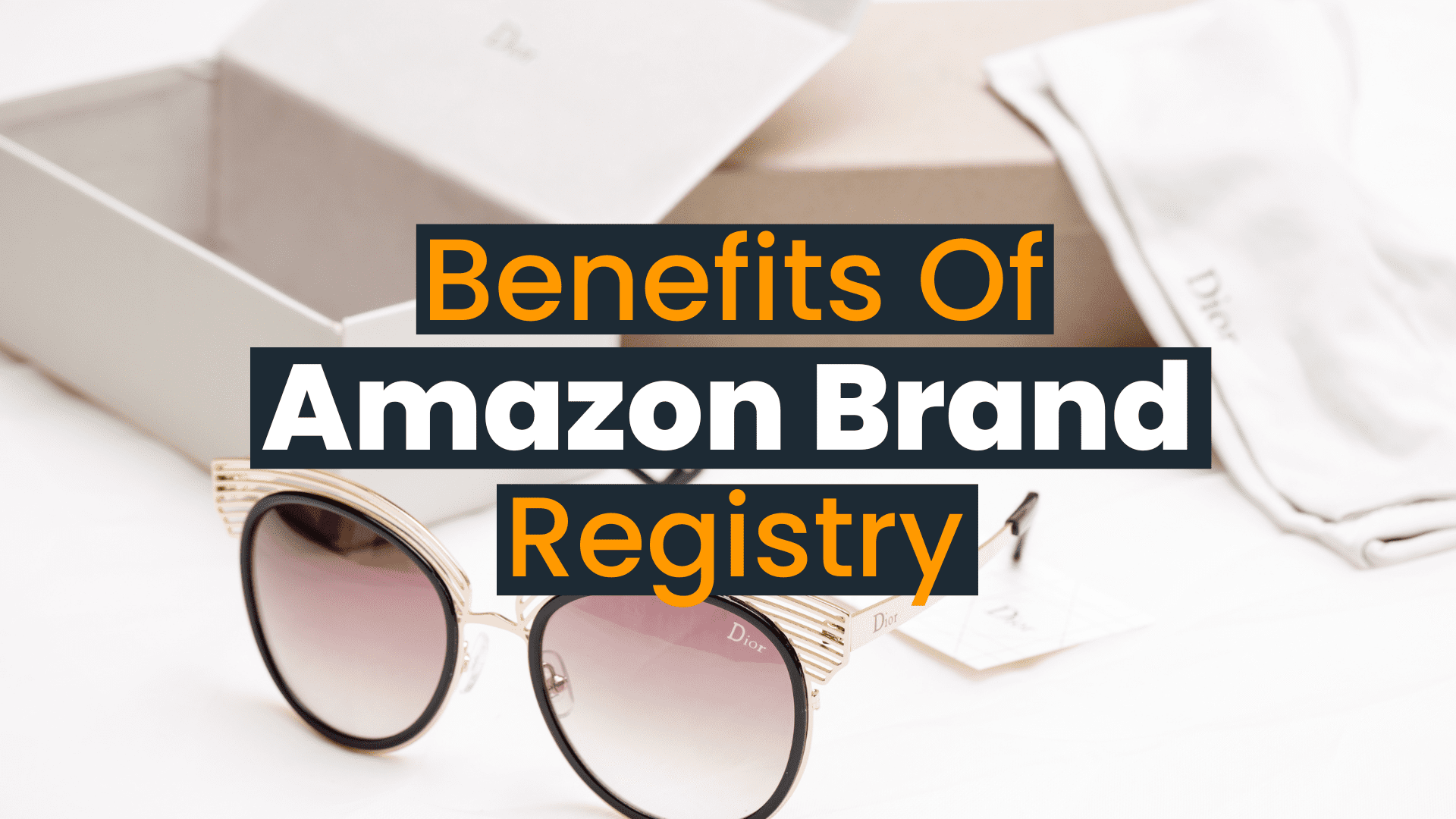 Top 10 Benefits Of Amazon Brand Registry